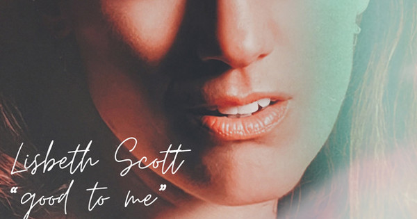 Lisbeth Scott - Good To Me (10th Anniversary Edition)