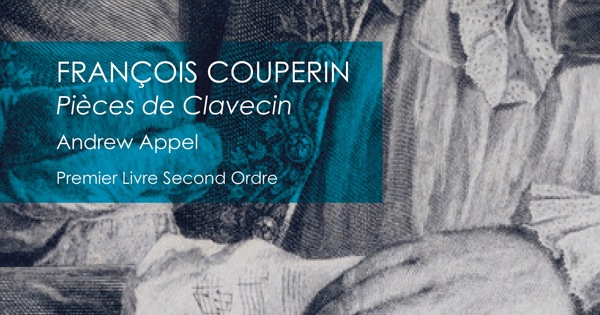 Andrew Appel - Pièces de Clavecin, Premier Livre, Second Ordre