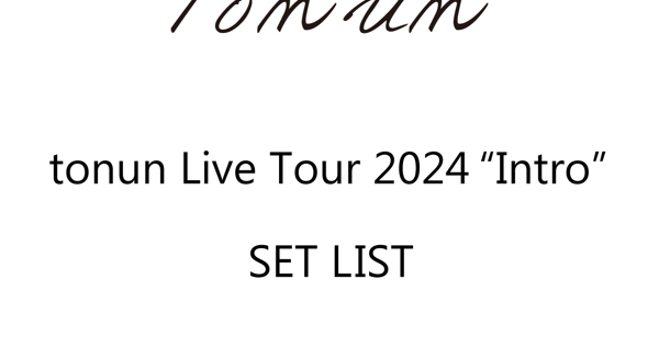 tonun Live Tour 2024 "Intro" 2024.03.16 Tokyo Shibuya Spotify O-EAST SET LIST