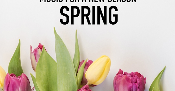 Classical Music for A New Season: Spring