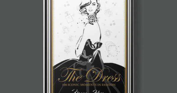 The Dress: 100 Iconic Moments in Fashion