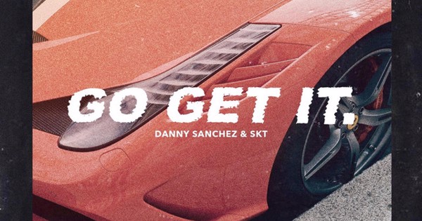 Danny Sanchez, SKT - Go Get It