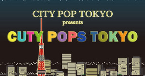 CITY POP TOKYO presents - CUTY POPS TOKYO