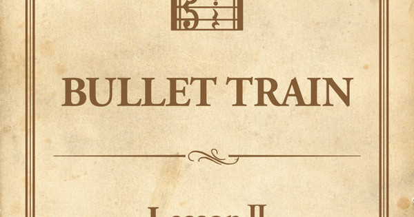 Bullet Train - Lesson Ⅱ