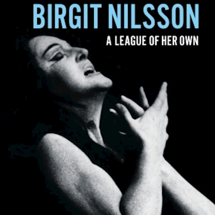 Birgit Nilsson: A League Of Her Own