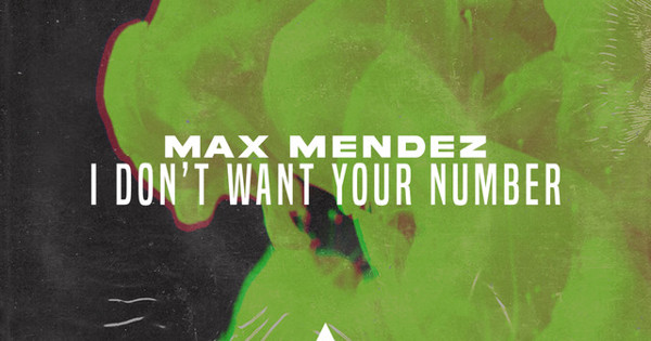 Max Mendez - I Don't Want Your Number