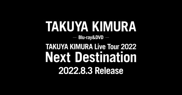 TAKUYA KIMURA Live Tour 2022 Next Destination