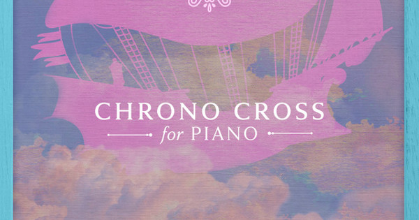 Gentle Game Lullabies, Mandy Woo - Gentle Gaming: Chrono Cross for Piano