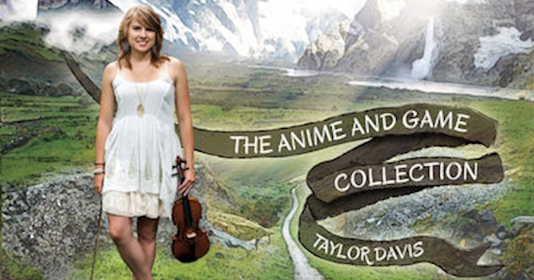 Taylor Davis - The Anime and Game Collection