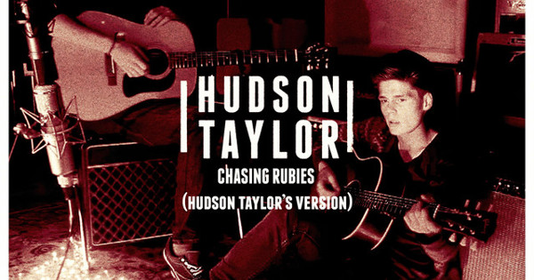 Hudson Taylor - Chasing Rubies - Hudson Taylor's Version