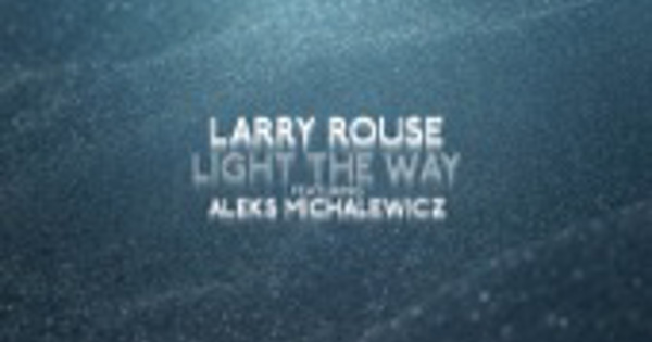 Larry Rouse - Light the Way (feat. Aleks Michalewicz) - Single