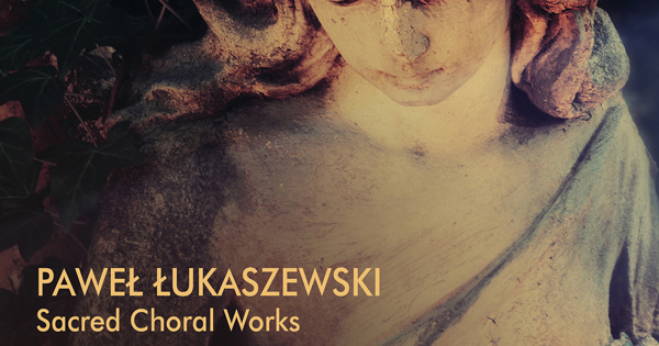 Lukaszewski: Sacred Choral Works