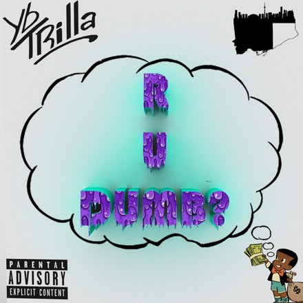 Yb Trilla - R U Dumb?