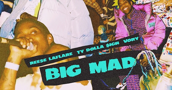 Reese LAFLARE - Big Mad (feat. Ty Dolla $ign & Vory)