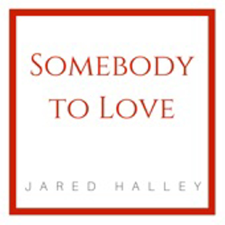 Jared Halley - Somebody To Love - Single