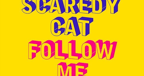Follow Me Scaredy Cat