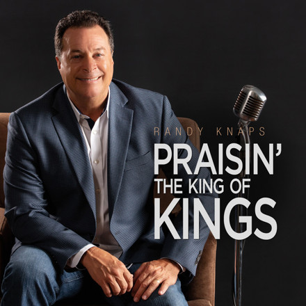 Randy Knaps - Praisin' the King of Kings