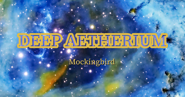 DEEP AETHERIUM - Mockingbird