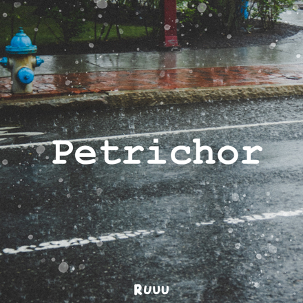 Ruuu "Petrichor"