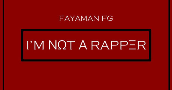 Fayaman Fg - I’M NOT A RAPPER
