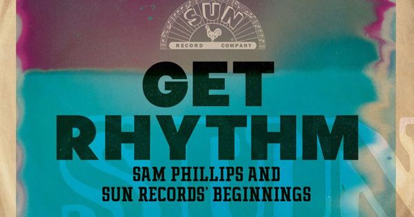 Various Artists - Get Rhythm: Sam Phillips and Sun Records' Beginnings ...