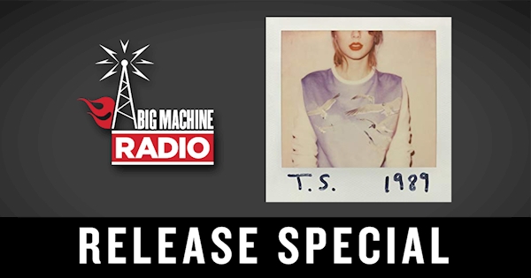 Taylor Swift - 1989 (Big Machine Radio Release Special)
