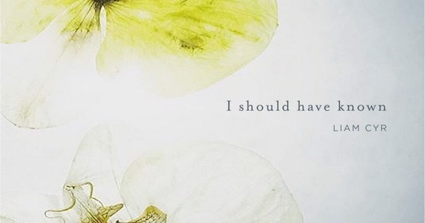 Liam Cyr - I Should Have Known