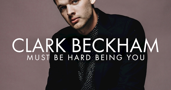 Clark Beckham - Must Be Hard Being You