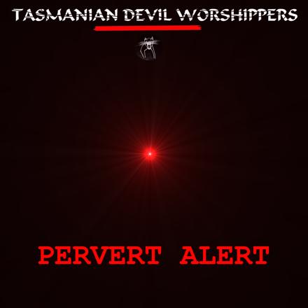 Pervert Alert