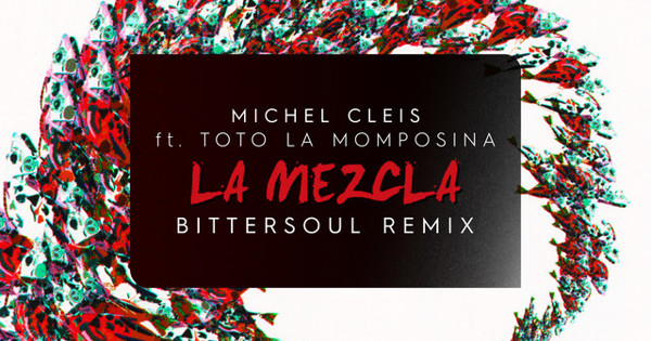 Michel Cleis, Totó La Momposina, BitterSoul - La Mezcla (BitterSoul Remix)