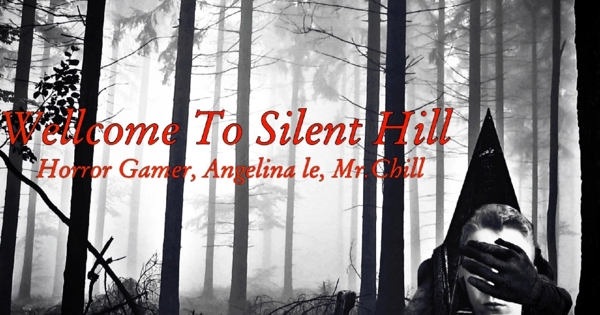 Horror Gamer, Angelina Le, Mr.Chill - Wellcome To Silent Hill
