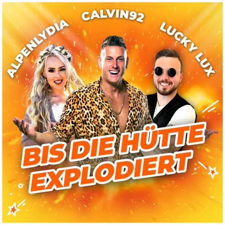 Alpenlydia, Calvin92, Lucky Lux - Bis die Hütte explodiert