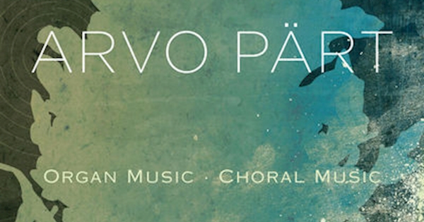 Benjamin Saunders - Arvo Pärt: Organ and Choral Music