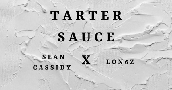 Sean Cassidy, Lon6z - Tarter Sauce