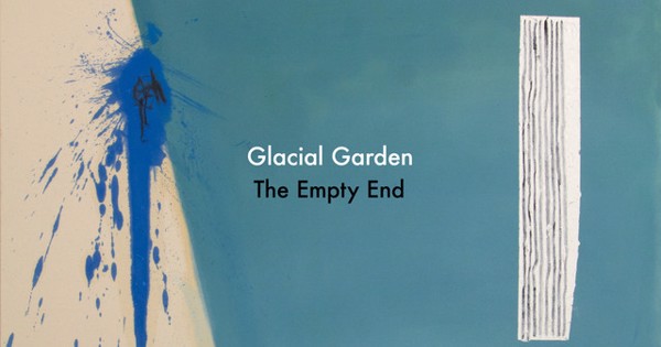 Glacial Garden - The Empty End