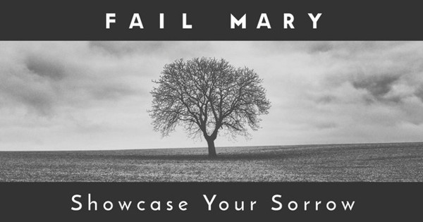 Fail Mary - Showcase Your Sorrow