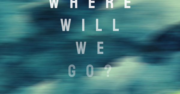 Where will we go?