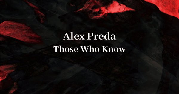 Alex Preda - Those Who Know