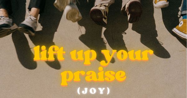 Lift Up Your Praise (Joy)