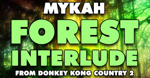 Mykah - Forest Interlude (From "Donkey Kong Country 2")