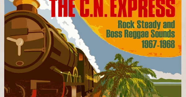 Various Artists - All Aboard The C.N. Express: Rock Steady & Boss Reggae Sounds From 1967 & 1968