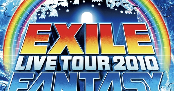 EXILE LIVE TOUR 2010 "FANTASY" SETLIST
