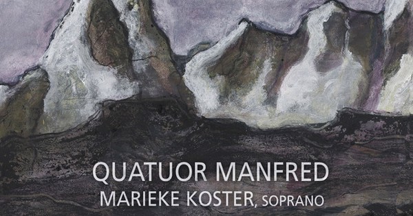 Quatuor Manfred, Marieke Koster - Webern, Schoenberg & Berg: Quatuor à ...