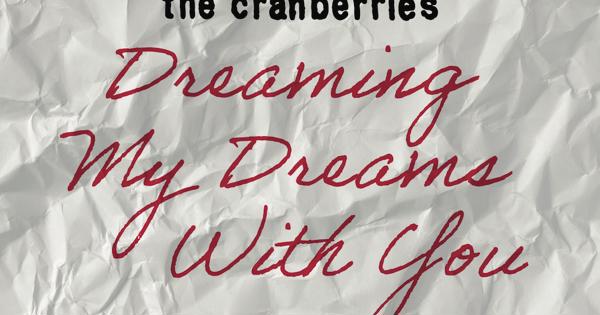 The Cranberries - Dreaming My Dreams With You