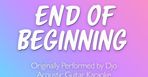 Sing2Guitar - End of Beginning (Originally Performed by Djo) [Acoustic ...
