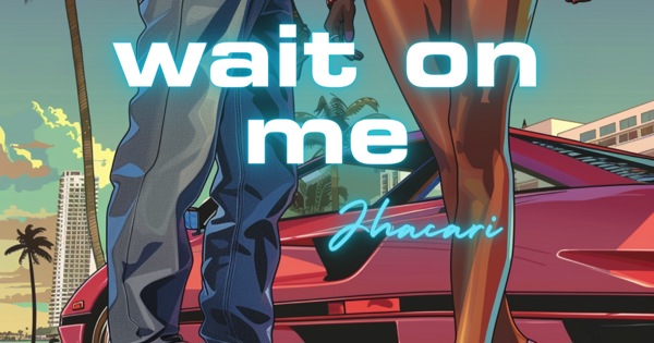 Jhacari - Wait On Me