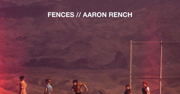 Aaron Rench - "Fences"