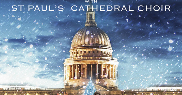 St. Paul's Cathedral Choir, Andrew Carwood - Carols With St. Paul's ...