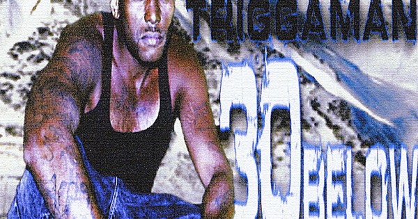 Trigga Man - 30 Below