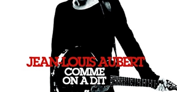 Jean-Louis Aubert - Comme On A Dit